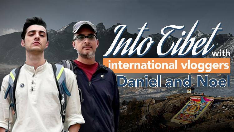 Into Tibet with international vloggers Daniel and Noel - CGTN