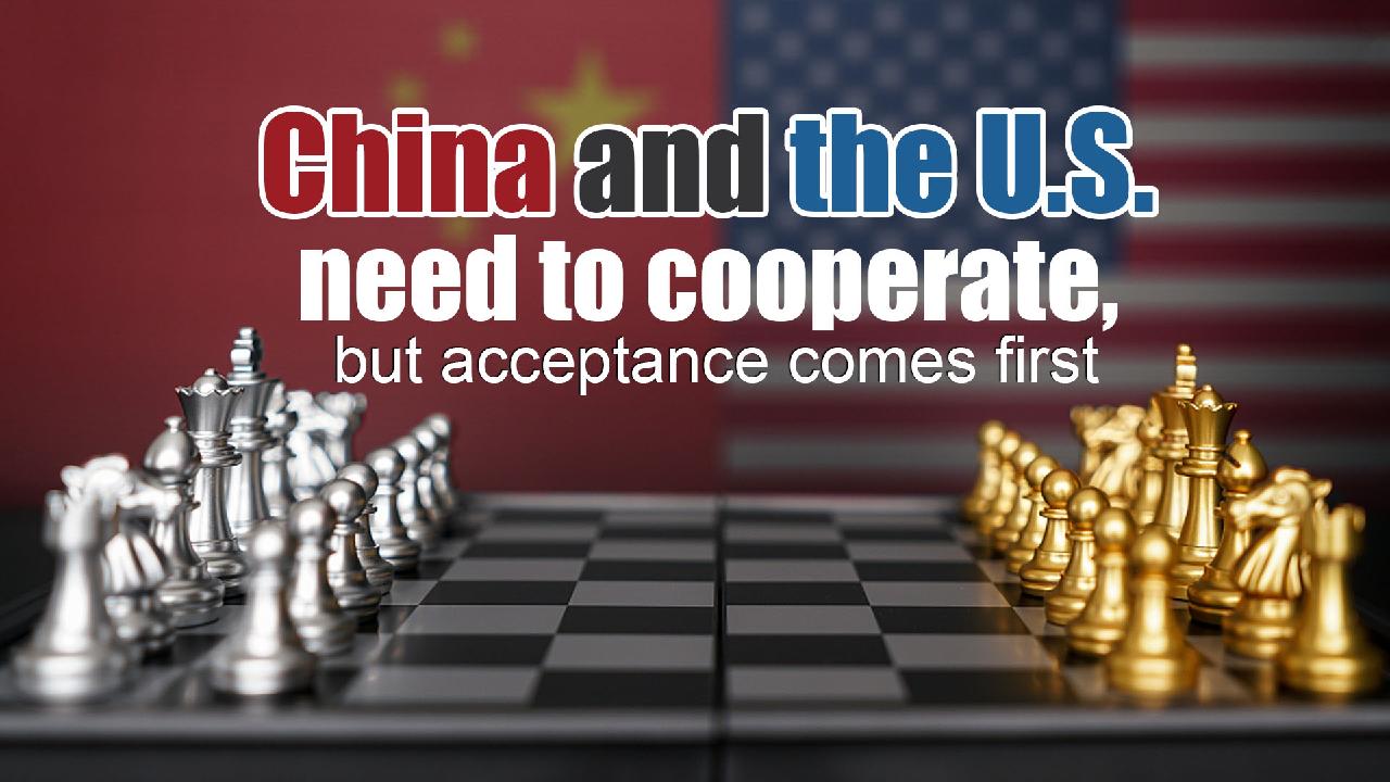 China and the U.S. need to cooperate, but acceptance comes first - CGTN