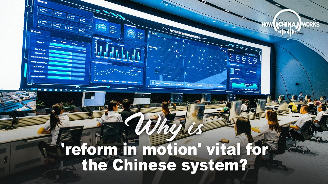 Why is 'reform in motion' vital for the Chinese system? - CGTN