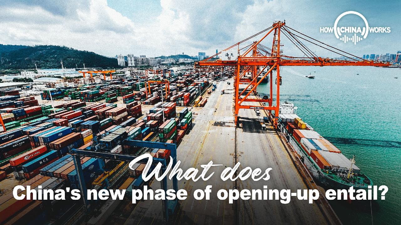 What does China's new phase of opening-up entail? - CGTN
