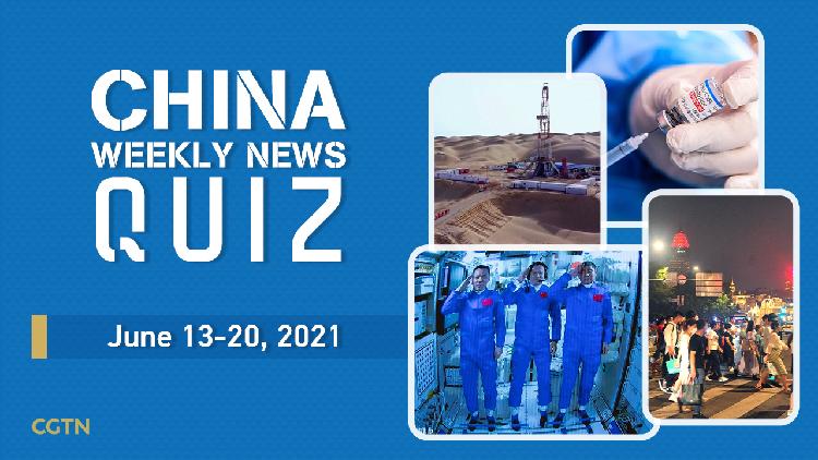 China Weekly News Quiz: June 13-20, 2021 - CGTN