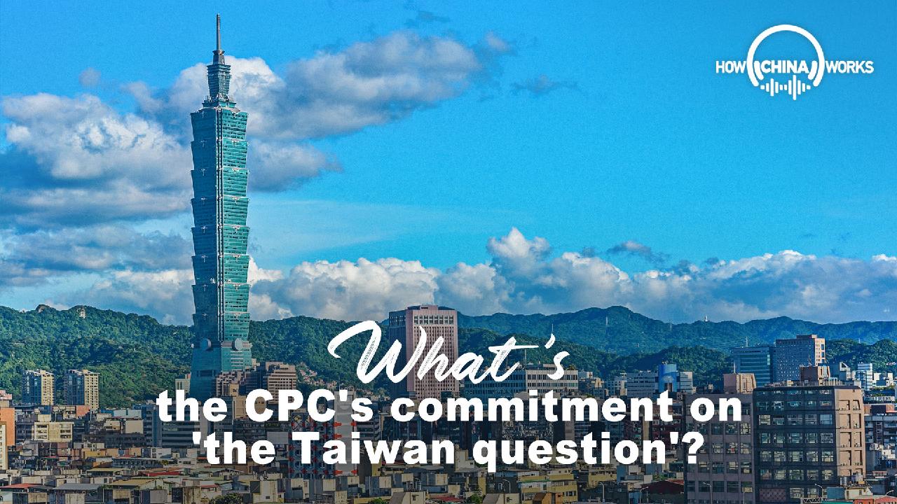 What's the CPC's commitment on 'the Taiwan question'? - CGTN