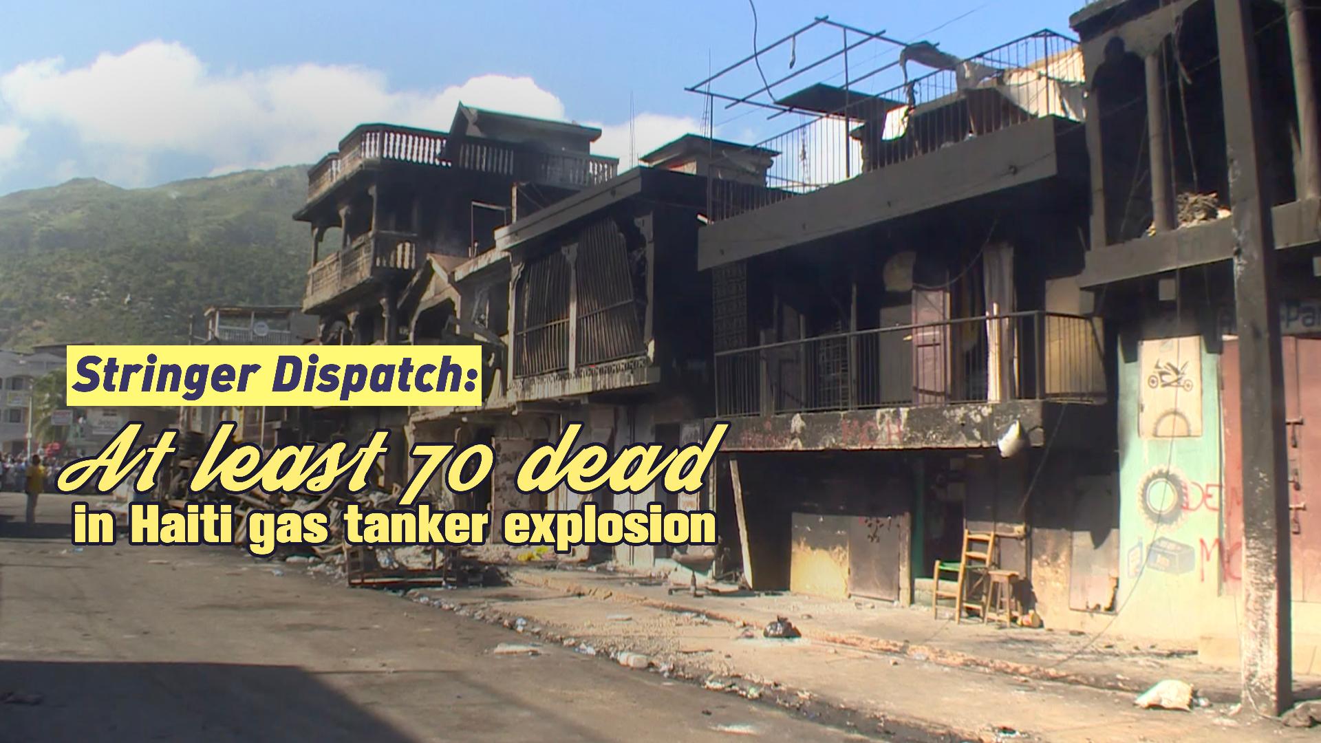 Stringer Dispatch: At least 70 dead in Haiti gas tanker explosion - CGTN