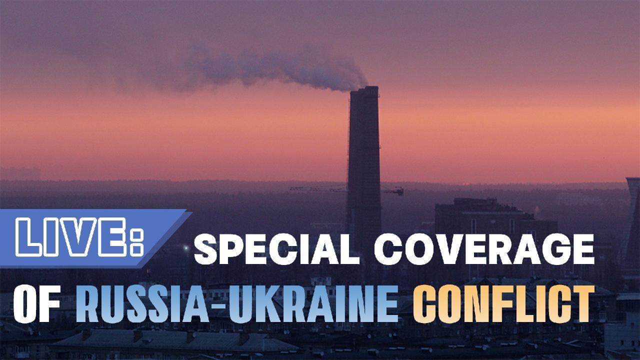 Live: Special coverage of Russia-Ukraine conflict - CGTN
