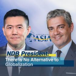 NDB President: There Is No Alternative to Globalization - CGTN