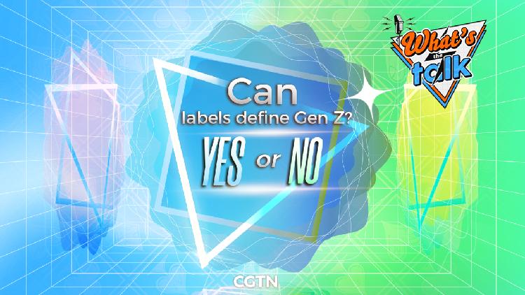 'What's the Talk' – Can labels define Gen Z? - CGTN