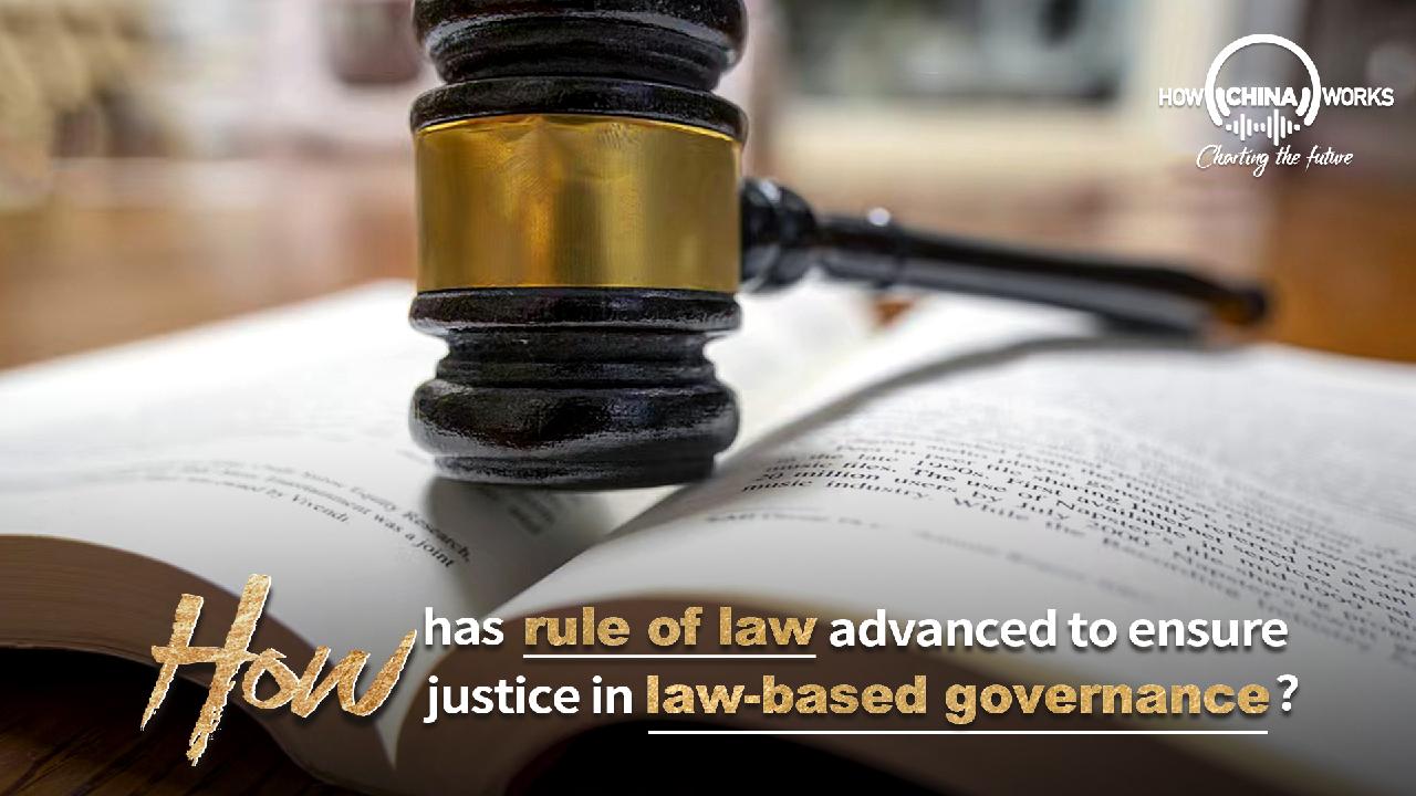 Rule of law advanced to ensure justice in law-based governance - CGTN