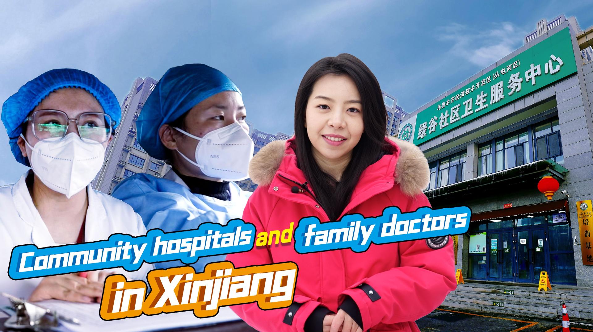 Community hospitals and family doctors play vital roles in Xinjiang - CGTN
