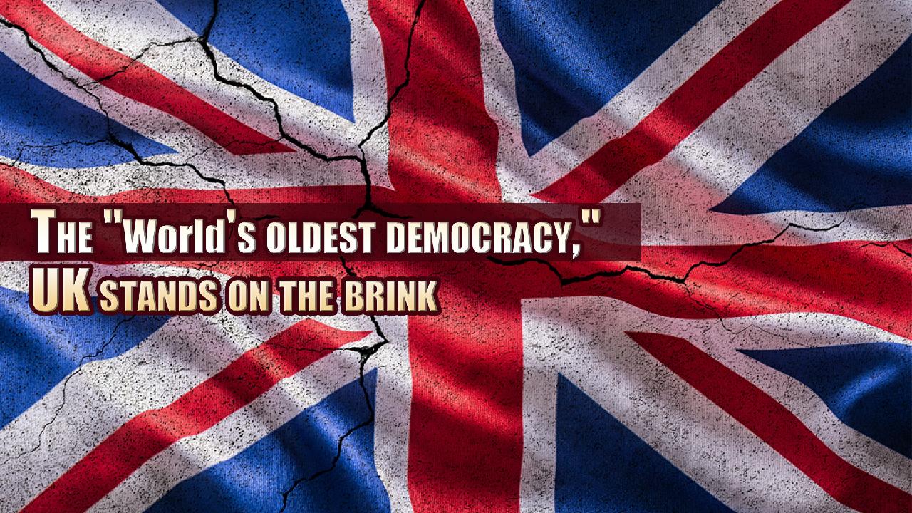 The "world's oldest democracy," UK stands on the brink - CGTN