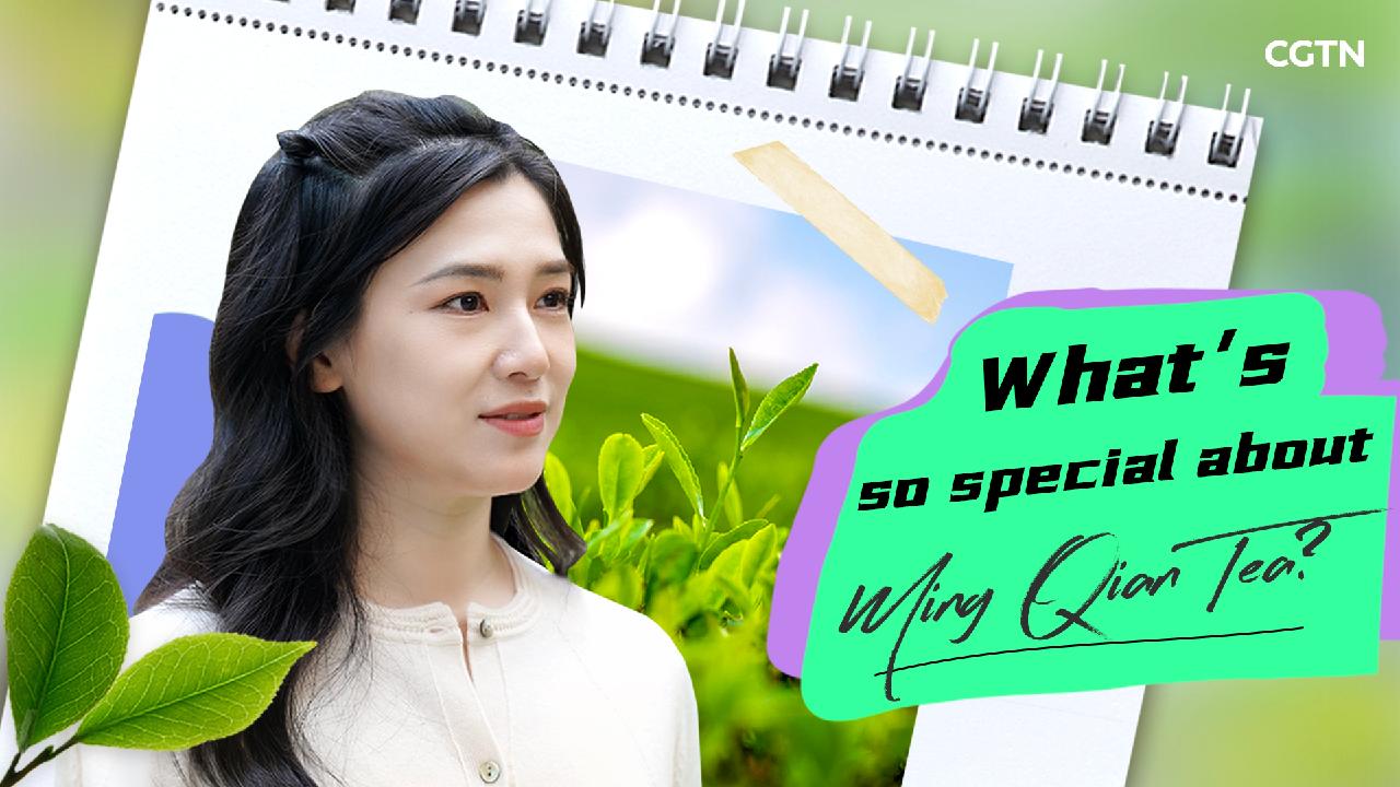What's so special about Ming Qian Tea? - CGTN
