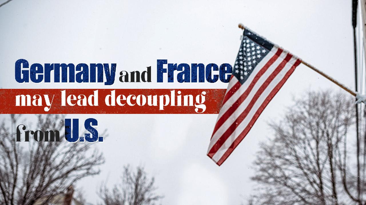 Germany and France may lead decoupling from U.S. - CGTN
