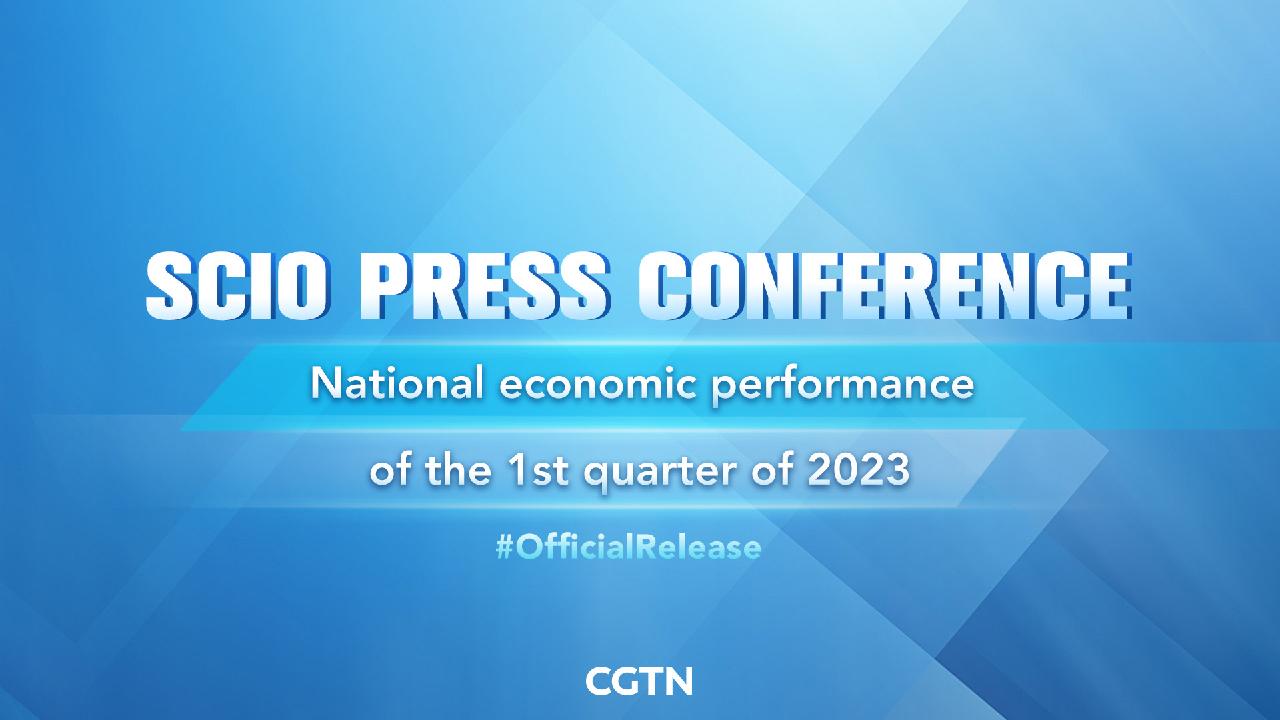 Live: National economic performance of the first quarter of 2023 - CGTN