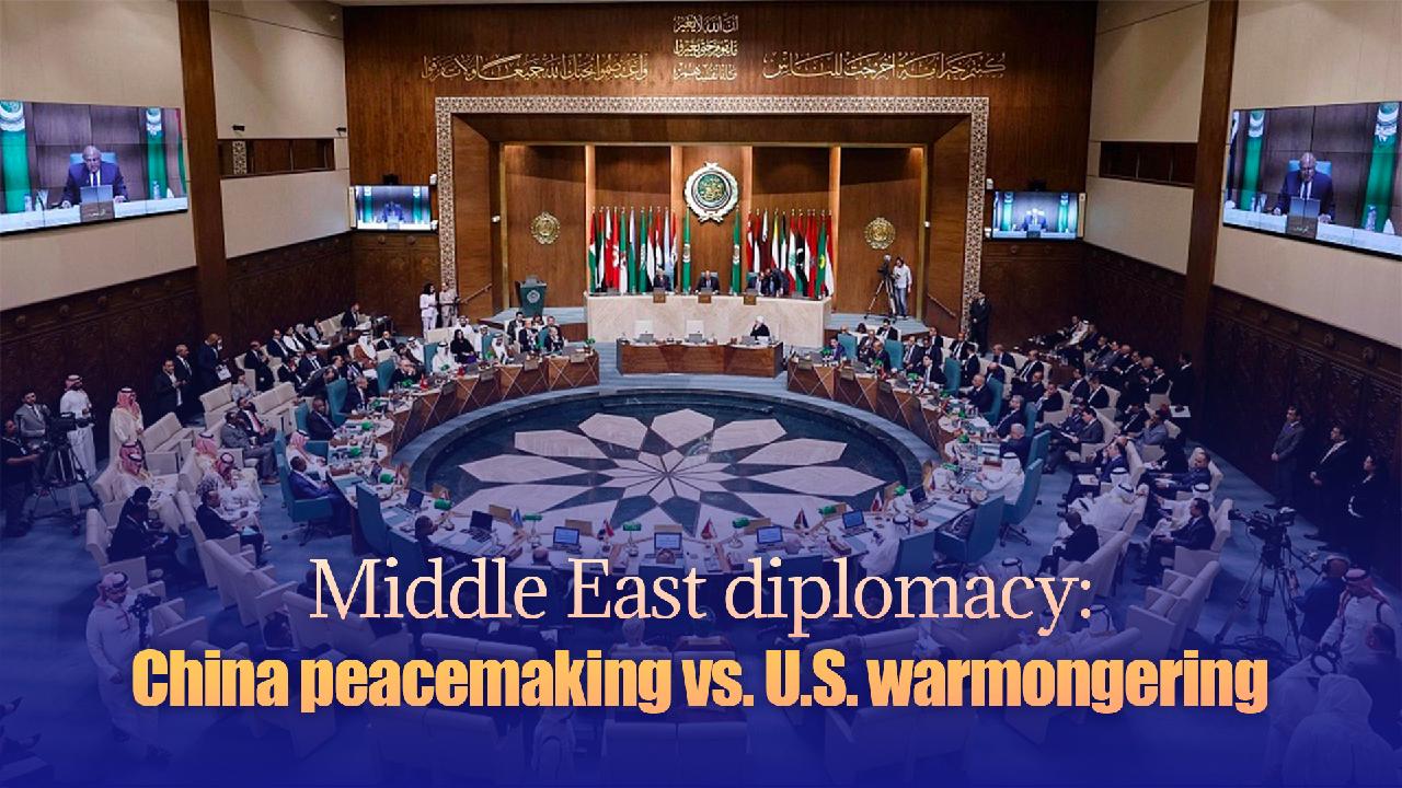 Middle East diplomacy: China peacemaking vs. U.S. warmongering - CGTN