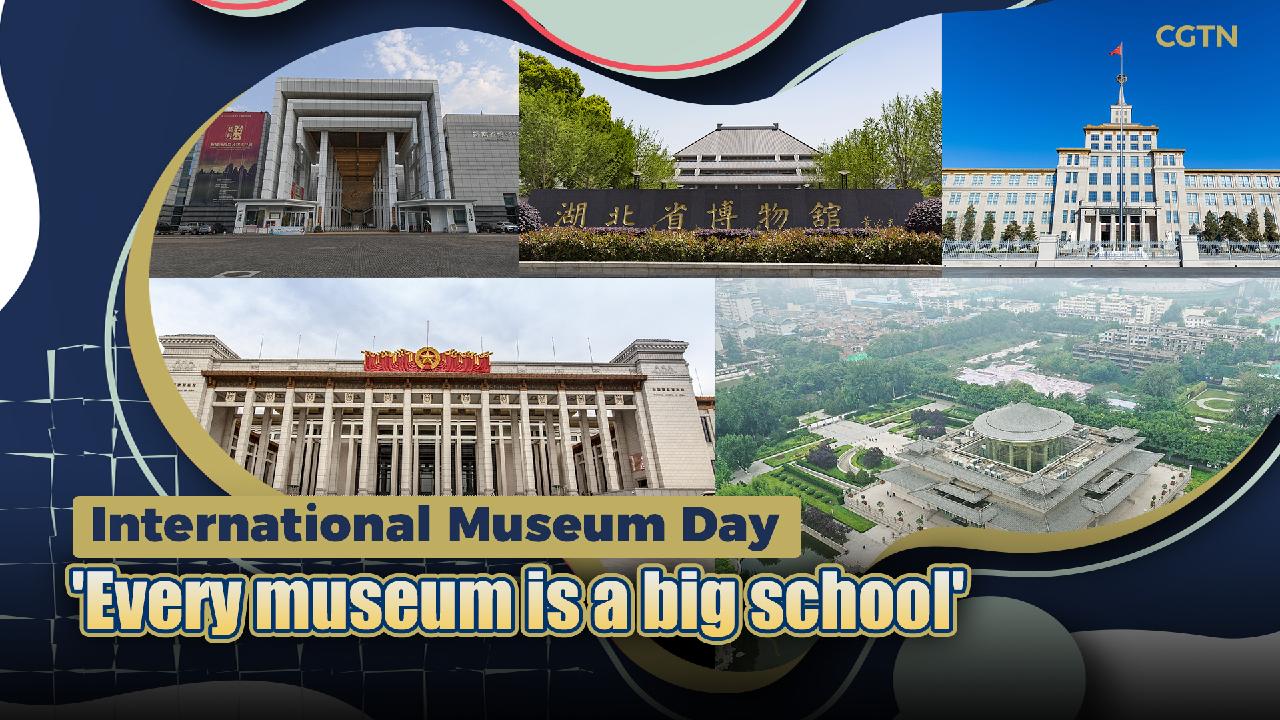 International Museum Day: 'Every museum is a big school' - CGTN