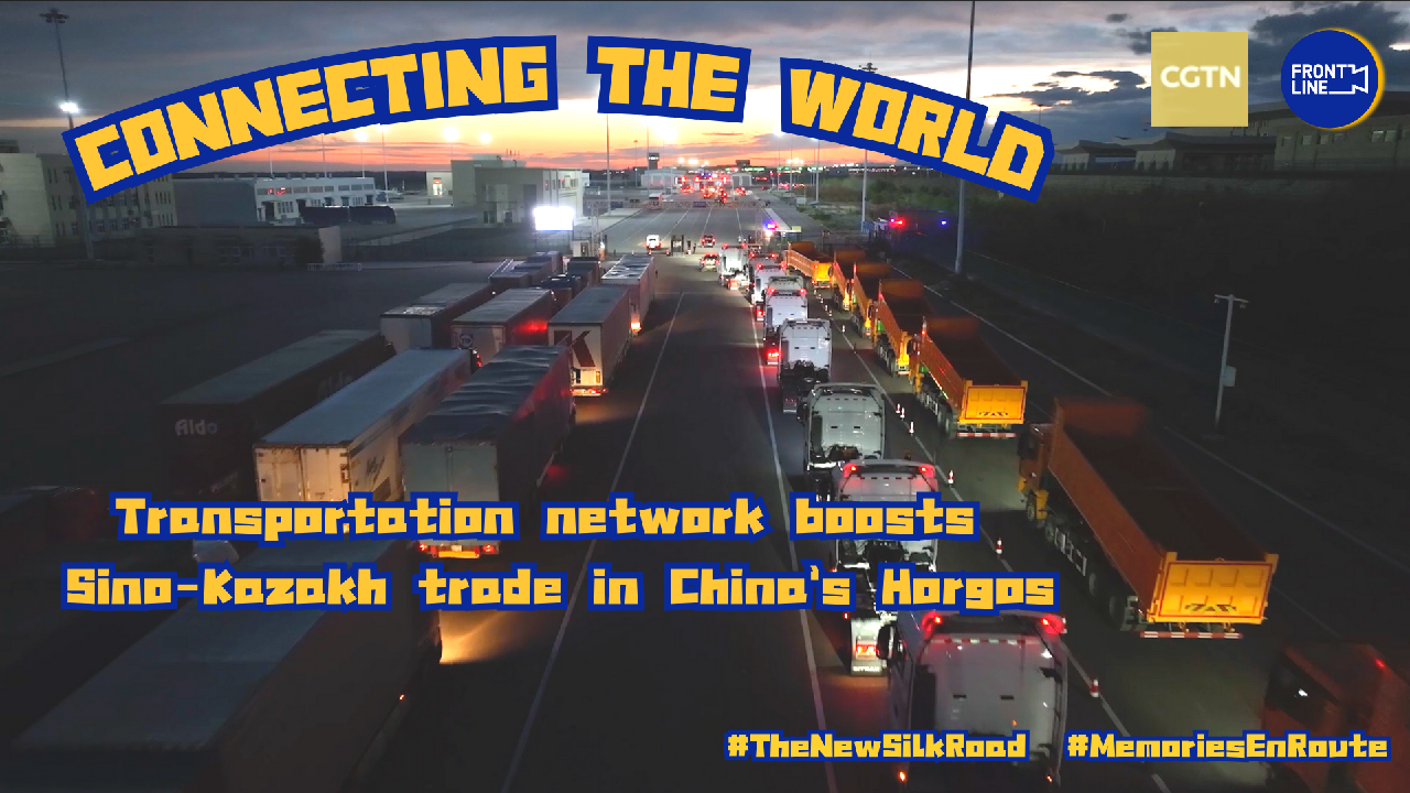 Transportation network boosts Sino-Kazakh trade in China's Horgos - CGTN