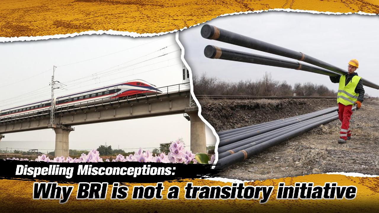 Dispelling Misconceptions: Why BRI is not a transitory initiative - CGTN