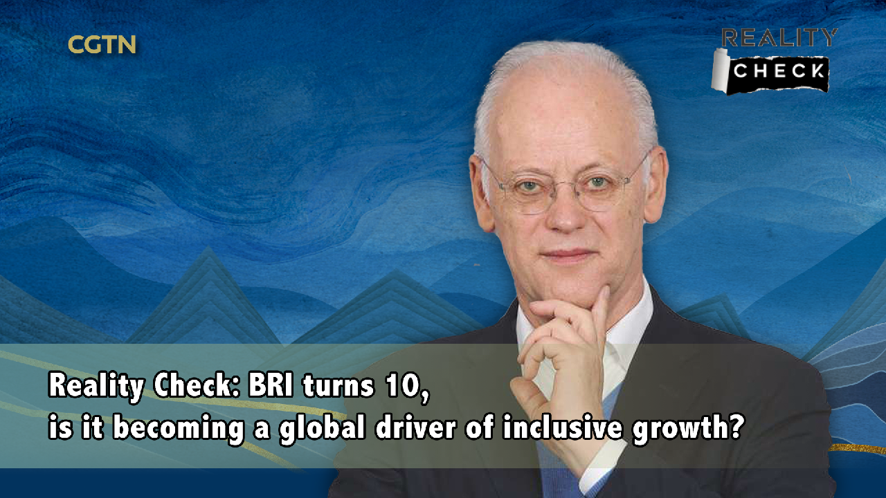 BRI turns 10, is it becoming a global driver of inclusive growth? - CGTN