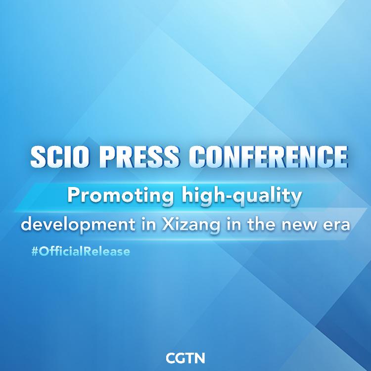 Live: SCIO presser on promoting high-quality development in Xizang - CGTN