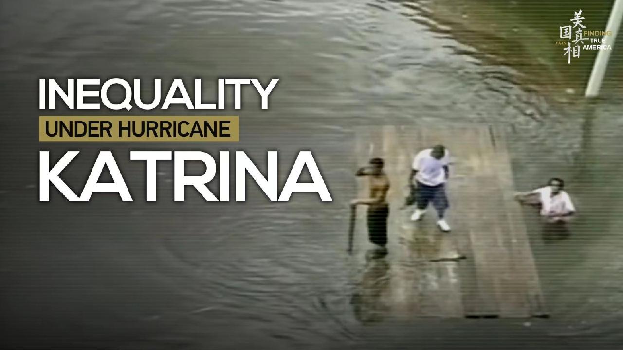 Finding True America: Inequality under Hurricane Katrina - CGTN