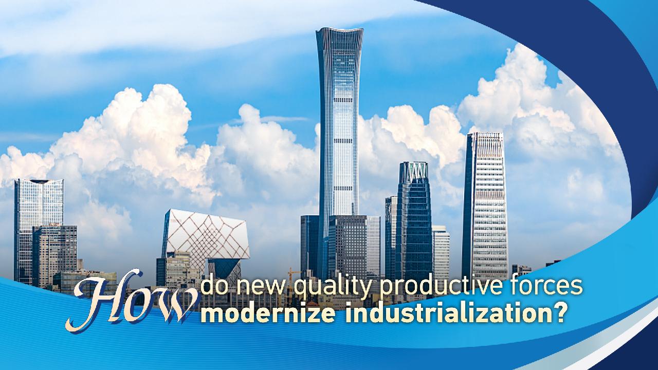 How do new quality productive forces modernize industrialization? - CGTN