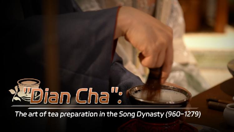 'Dian Cha': The art of tea preparation in the Song Dynasty - CGTN