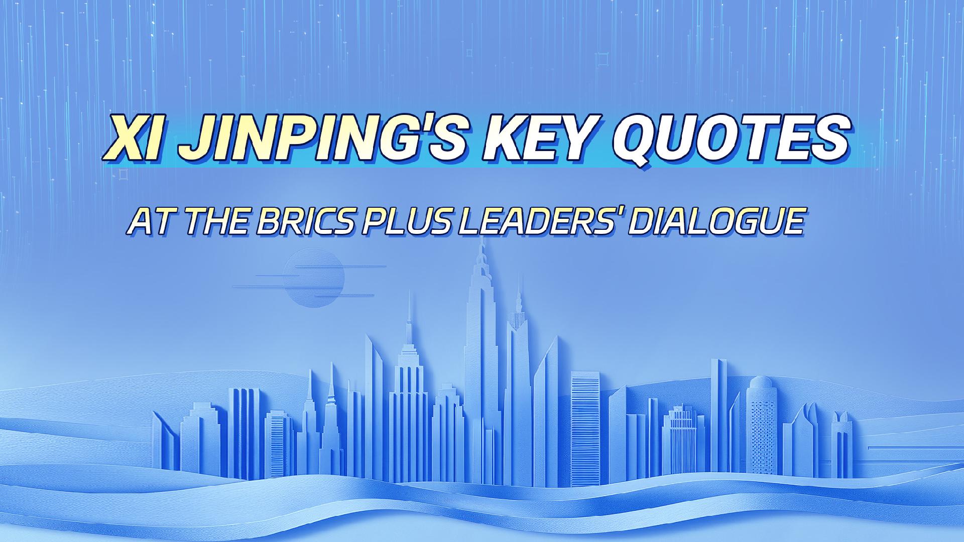 President Xi Jinping's key quotes at BRICS Plus leaders' dialogue - CGTN