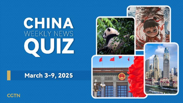 China Weekly News Quiz: March 3-9, 2025 - CGTN