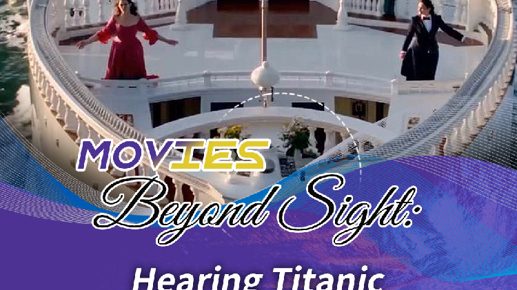 Movies Beyond Sight: Hearing Titanic - CGTN