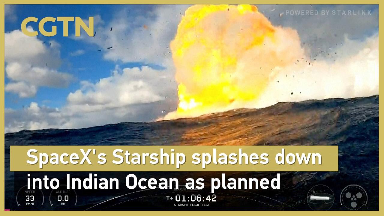 SpaceX's Starship splashes down into Indian Ocean as planned - CGTN