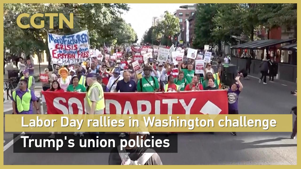 Labor Day rallies in Washington challenge Trump's union policies - CGTN