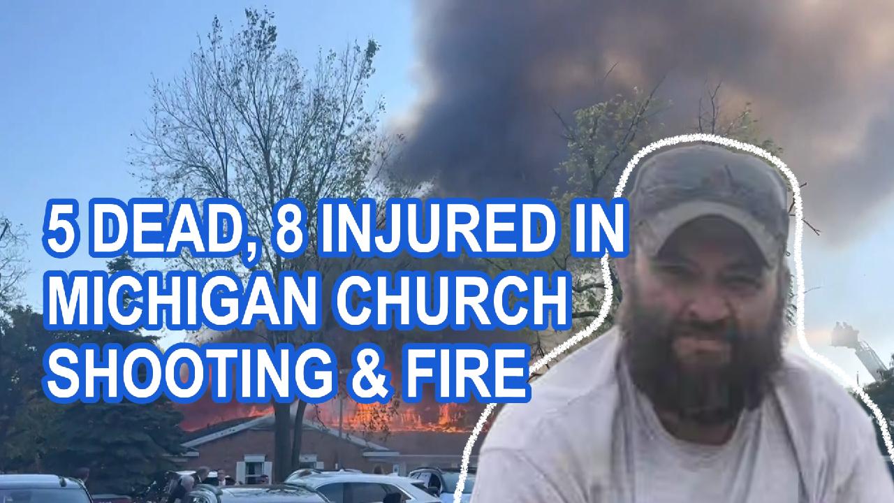 5 dead, 8 injured in Michigan church shooting and fire - CGTN