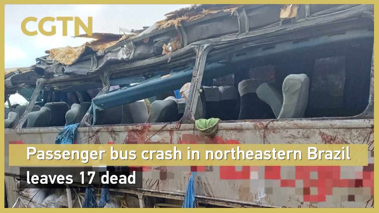 Passenger bus crash in northeastern Brazil leaving 17 dead - CGTN