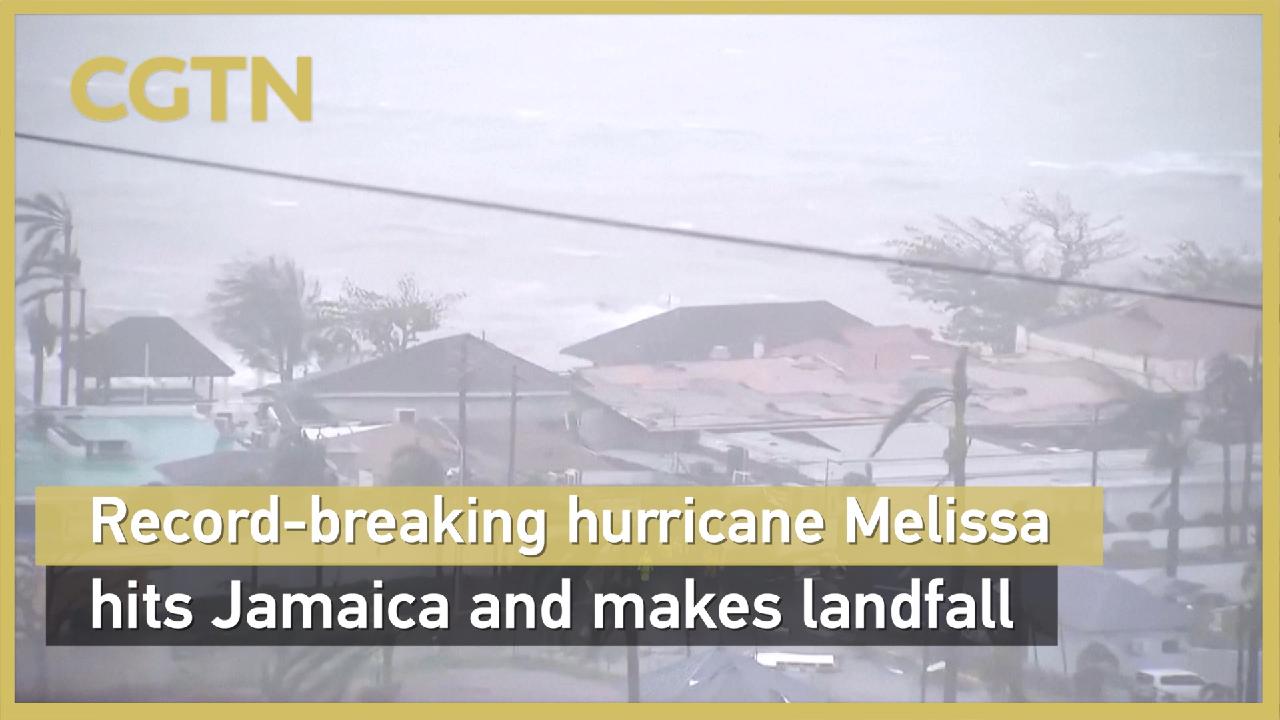 Record-breaking hurricane Melissa hits Jamaica and makes landfall - CGTN