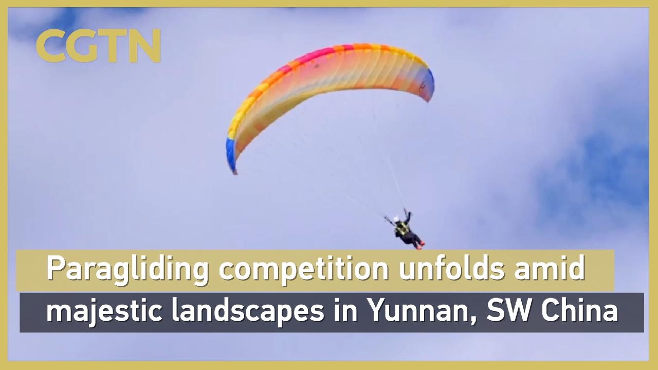 Paragliding competition unfolds amid majestic landscapes in Yunnan - CGTN