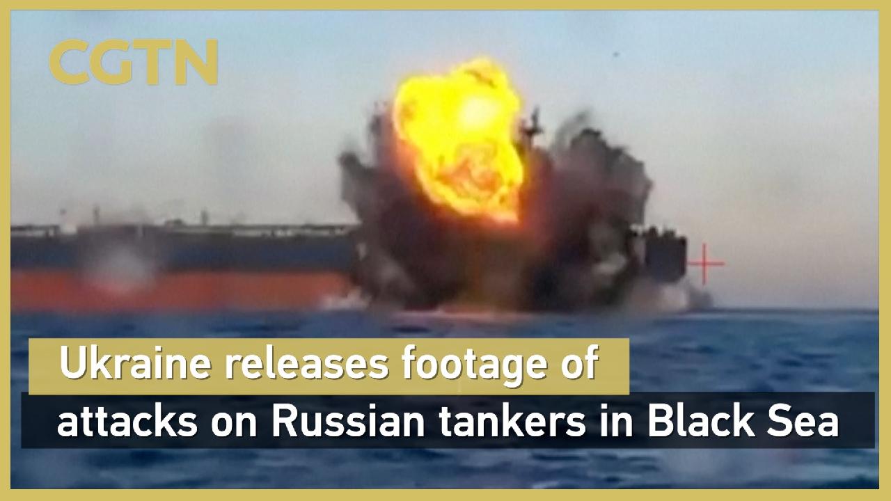 Ukraine releases footage of attacks on Russian tankers in Black Sea - CGTN