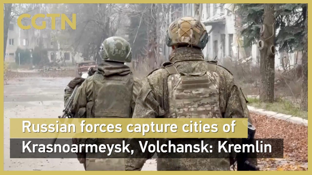 Russian forces capture cities of Krasnoarmeysk, Volchansk: Kremlin - CGTN