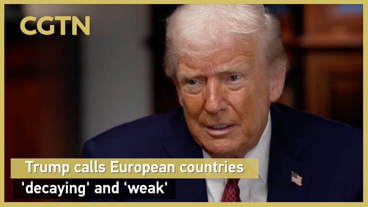 Trump calls European countries 'decaying' and 'weak' - CGTN