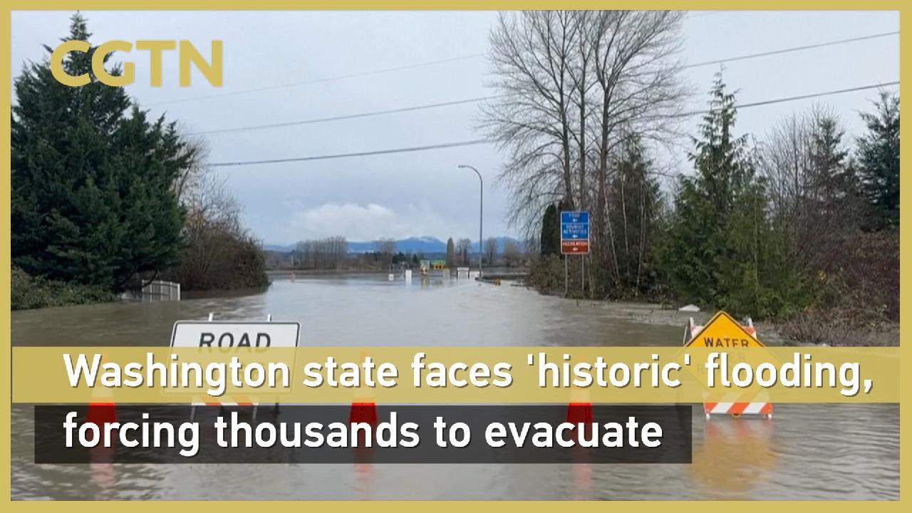 'Historic' flooding in Washington state forces thousands to evacuate - CGTN