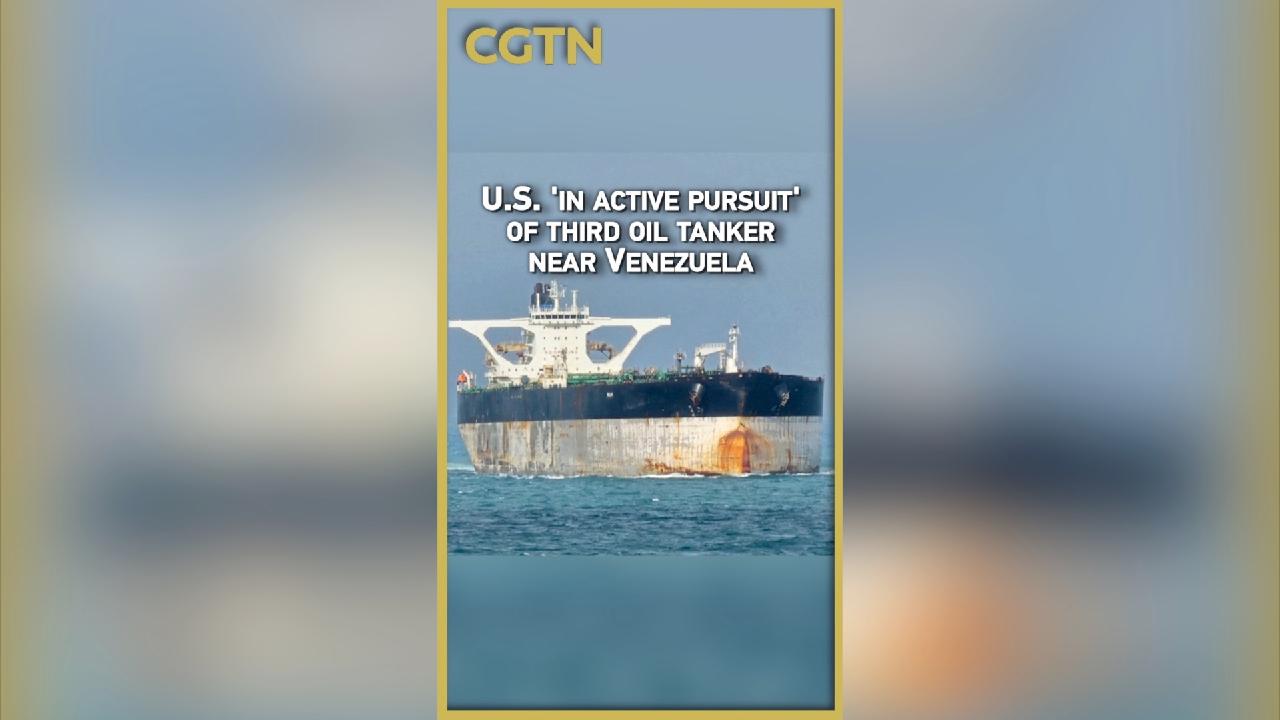 U.S. 'in active pursuit' of third oil tanker near Venezuela - CGTN