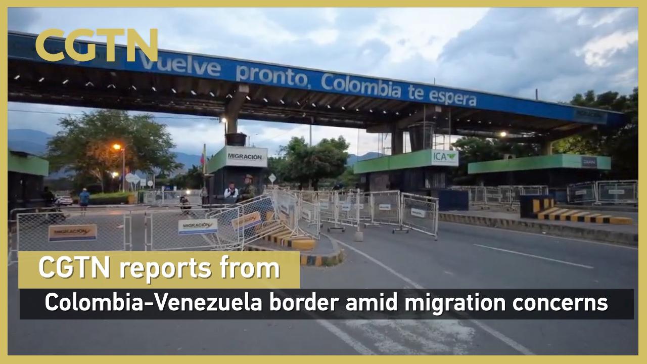 CGTN reports from Colombia-Venezuela border amid migration concerns - CGTN