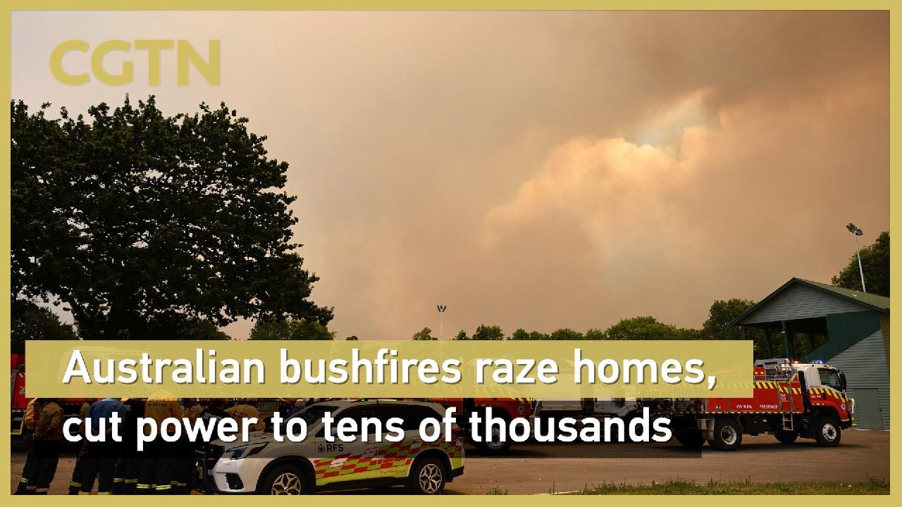 Australian bushfires raze homes, cut power to tens of thousands - CGTN