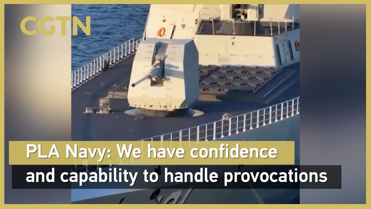 PLA Navy: We have confidence and capability to handle provocations - CGTN