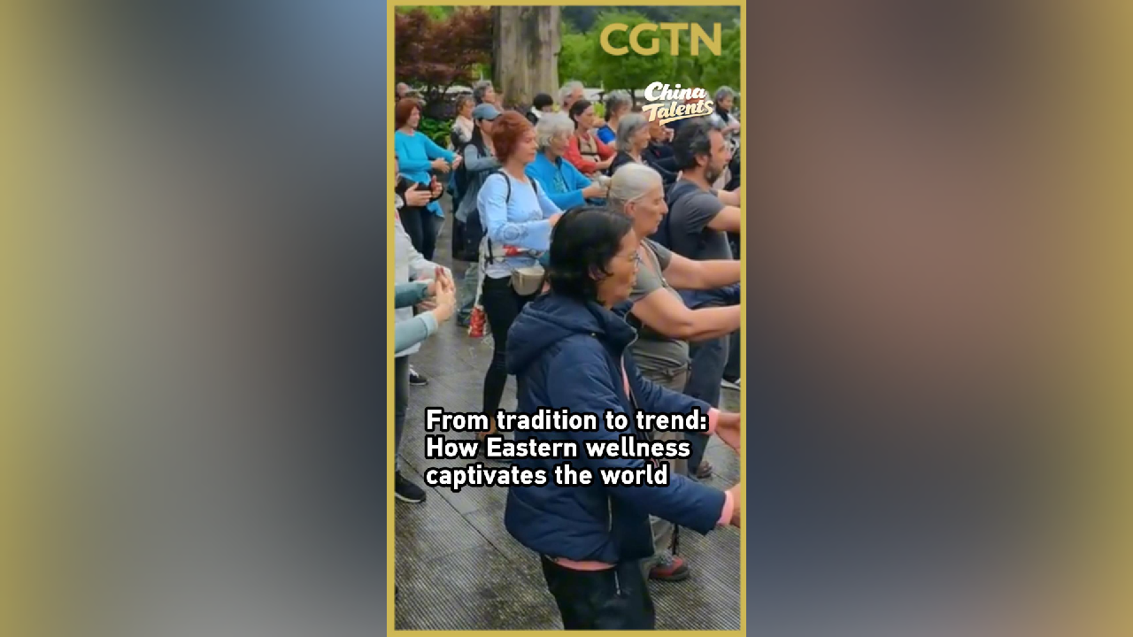 From tradition to trend: How Eastern wellness captivates the world - CGTN