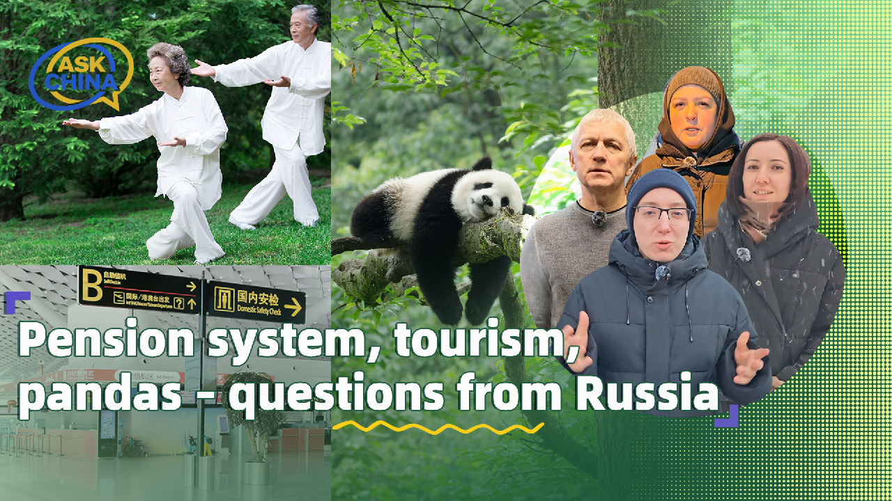 Ask China: Pension system, tourism, pandas – questions from Russia - CGTN