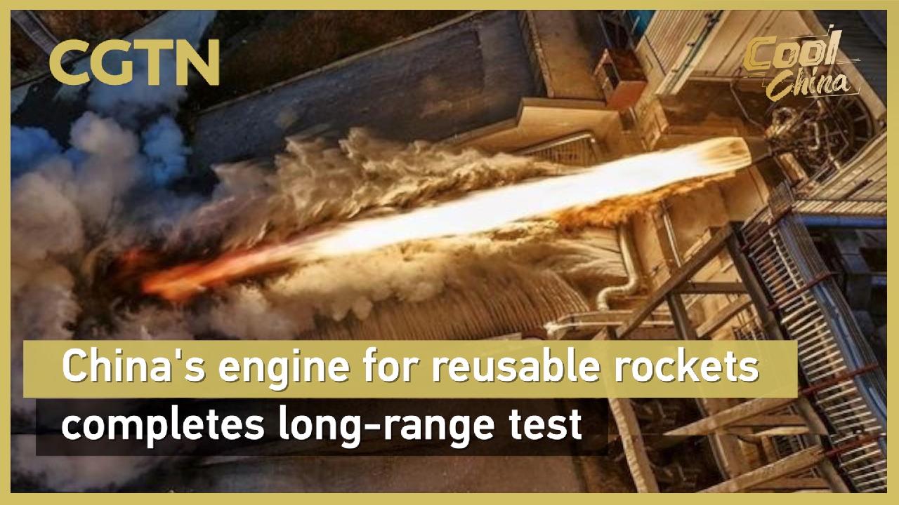 China's engine for reusable rockets completes long-range test - CGTN