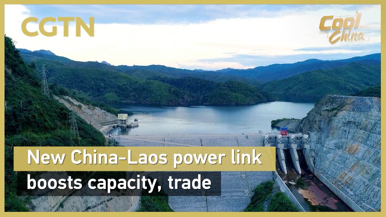 New China-Laos power link boosts capacity, trade - CGTN