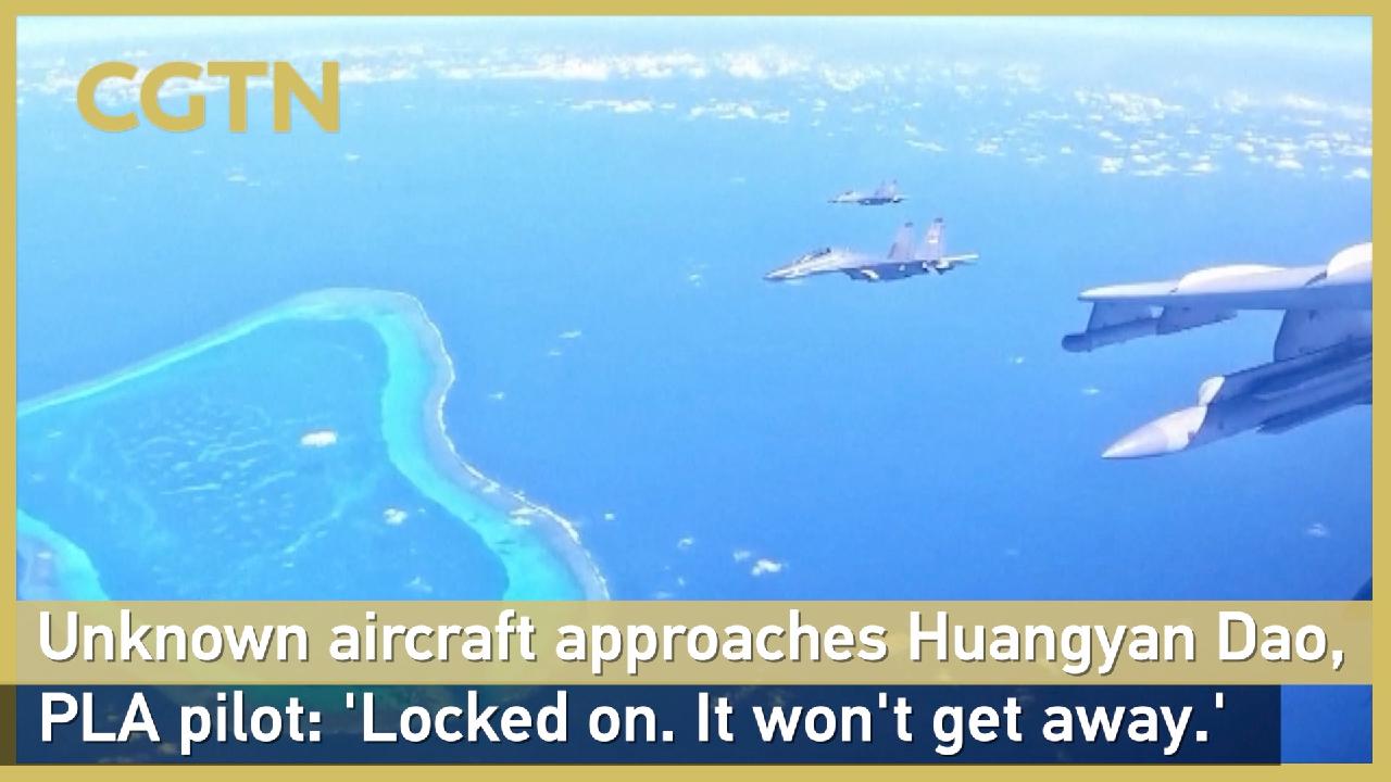 Unknown aircraft nears Huangyan Dao, PLA pilot: 'It won't get away' - CGTN