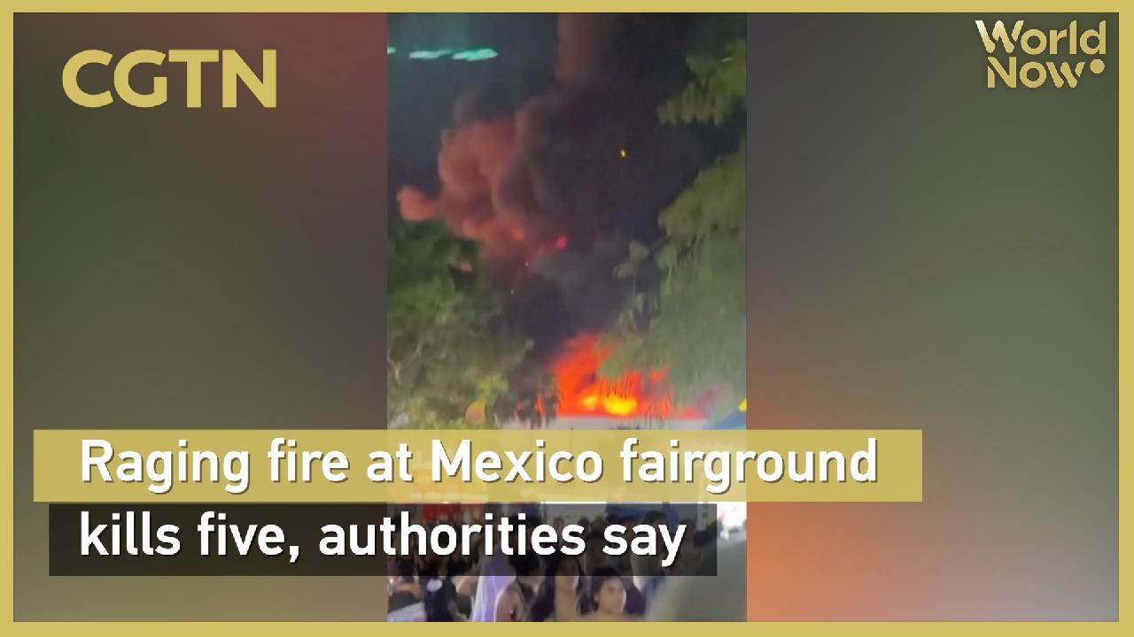 Raging fire at Mexico fairground kills five, authorities say - CGTN