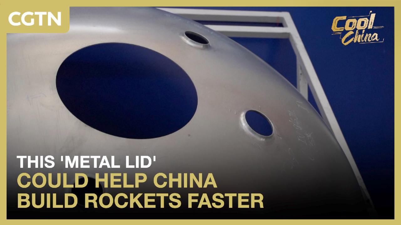This 'metal lid' could help China build rockets faster - CGTN