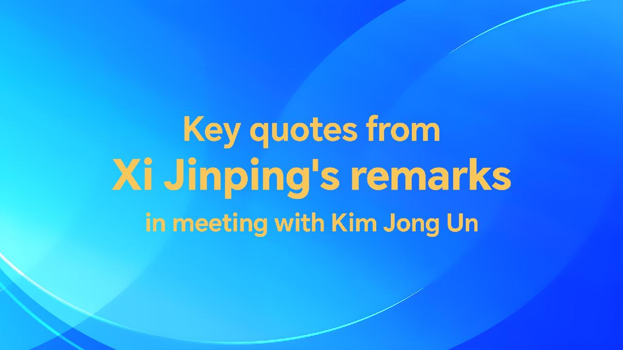 Key quotes from Xi Jinping's remarks in meeting with Kim Jong Un - CGTN